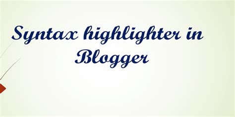 How To Add Syntax Highlighter In Blogger Aticleworld