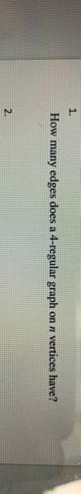 solved 1 how many edges does a 4 regular graph on n