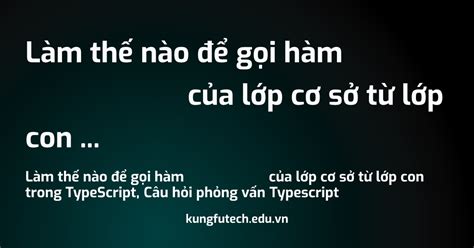 Làm Thế Nào để Gọi Hàm Constructor Của Lớp Cơ Sở Từ Lớp Con Trong