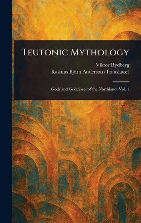 Teutonic Mythology By Viktor Rydberg And Rasmus Bjö Anderson 2025