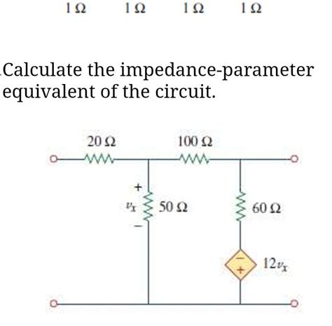 Solved ΤΩ 1Ω ΤΩ ΤΩ Calculate The Impedance Parameter