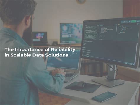 the importance of reliability in scalable data solutions