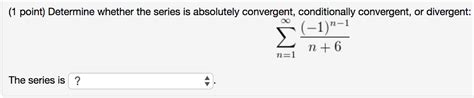 Solved Determine Whether The Series Is Absolutely