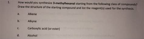 Solved How Would You Synthesize 3 Methylhexanal Starting