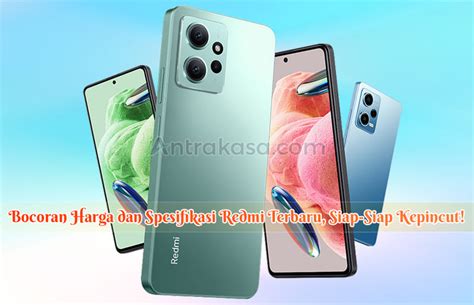 Bocoran Harga Dan Spesifikasi Redmi Terbaru Siap Siap Kepincut Antrakasa