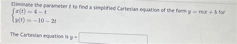 solved eliminate the parameter t ﻿to find a simplified