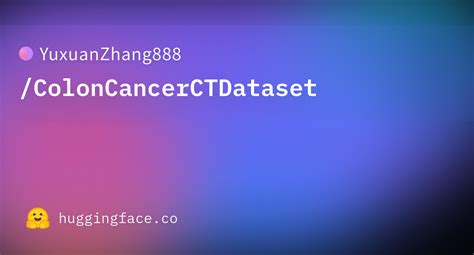 Yuxuanzhang888coloncancerctdataset · Datasets At Hugging Face