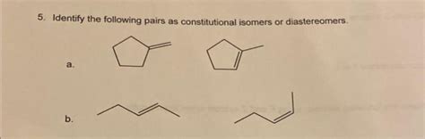 Solved 5. Identify the following pairs as constitutional | Chegg.com