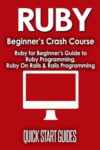 Ruby Beginners Crash Course Ruby For Beginners Guide To Ruby Programming Ruby On Rails Rails