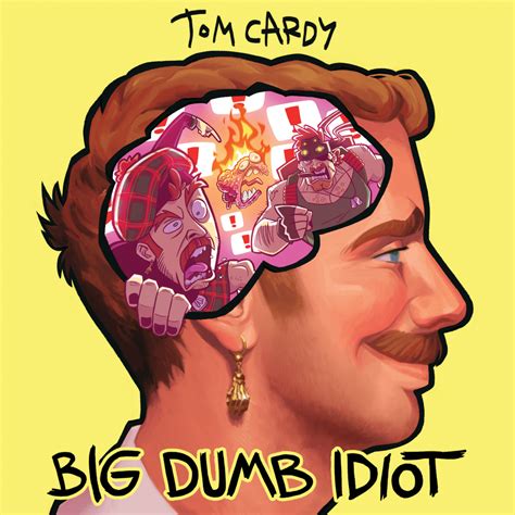 Tom Cardy Big Dumb Idiot Lyrics And Tracklist Genius
