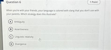 Solved Question 61 ﻿pointwhen Youre With Your Friends Your