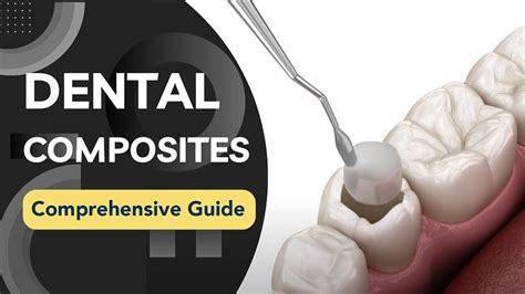 Comprehensive Guide To Dental Composites Xdent Lab