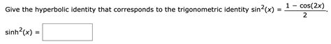 Solved Give The Hyperbolic Identity That Corresponds To The