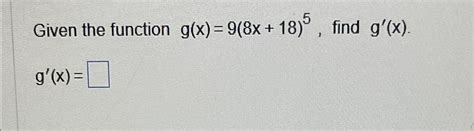 solved given the function g x 9 8x 18 5 ﻿find g x g x