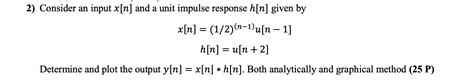 Solved Consider An Input X N ﻿and A Unit Impulse Response