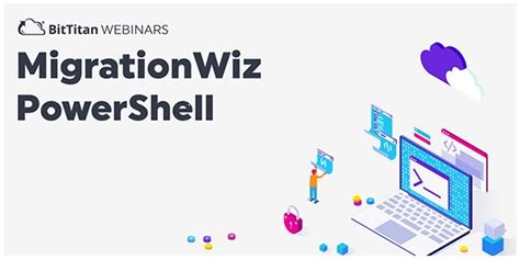 Leverage The Migrationwiz Powershell To Automate Any Task In Your Next Migration Project With
