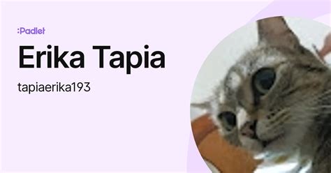 Erika Tapia Tapiaerika193 Profile Padlet