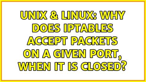 Unix And Linux Why Does Iptables Accept Packets On A Given Port When It