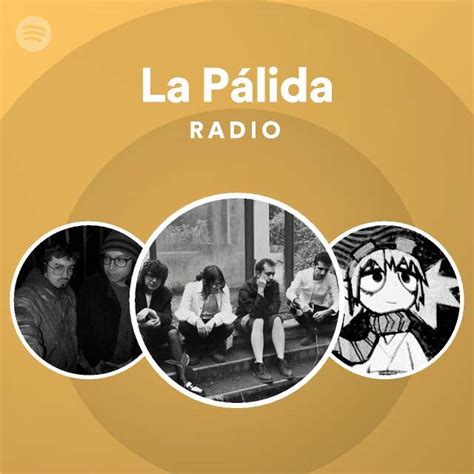 La Pálida Radio Playlist By Spotify Spotify