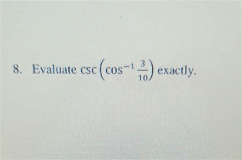 Solved 8 Evaluate Csc Cos1103 Exactly Chegg Com