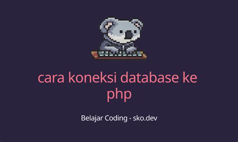 Cara Koneksi Database Ke Php