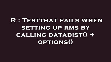R Testthat Fails When Setting Up Rms By Calling Datadist Options YouTube