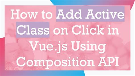How To Add Active Class On Click In Vuejs Using Composition Api Youtube