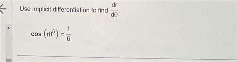 Solved Use Implicit Differentiation To Find Drdθcosrθ516