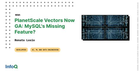 Planetscale Vectors Now Ga Mysqls Missing Feature Infoq