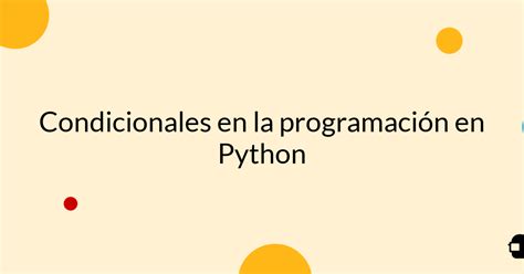 Condicionales En La Programación En Python