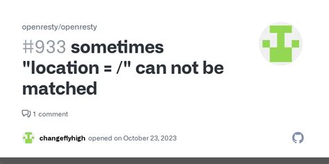 Sometimes Location Can Not Be Matched · Issue 933 · Openrestyopenresty · Github