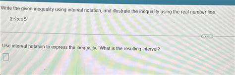 Solved Write The Given Inequality Using Interval Notation Chegg Com