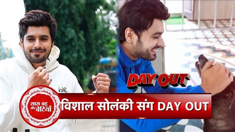 exclusive dayout with parineeti and kumkum bhagya fame vishal solanki