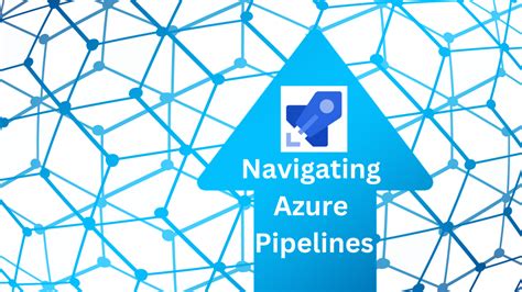 Navigating Azure Devops Pipelines A Personal Odyssey Through A Tapestry Of Technologies