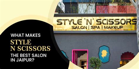 What Makes Style N Scissors The Best Salon In Jaipur Best Salon In Jaipur Style N Scissors
