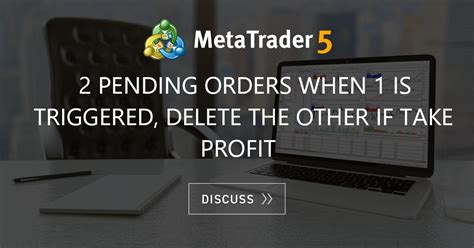 2 Pending Orders When 1 Is Triggered Delete The Other If Take Profit