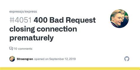 400 bad request closing connection prematurely · issue 4051