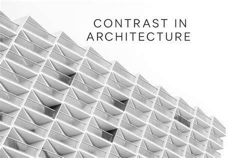 Contrast In Architecture How Opposites Shape Space