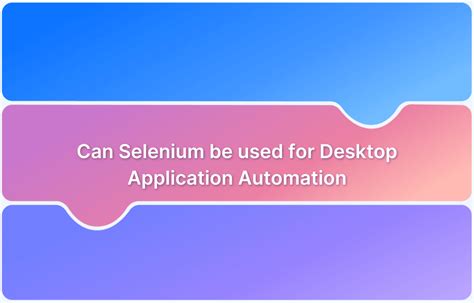 Can Selenium Be Used For Desktop Application Automation Browserstack