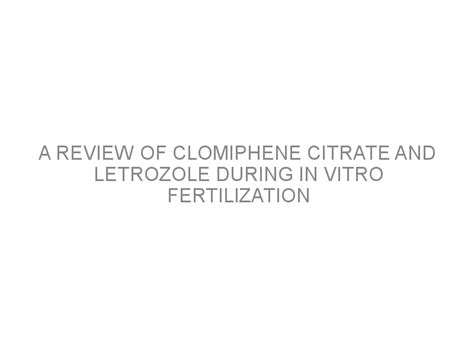 A Review Of Clomiphene Citrate And Letrozole During In Vitro