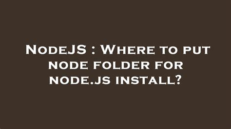 Nodejs Where To Put Node Folder For Nodejs Install Youtube