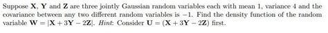 Solved Suppose X Y And Z Are Three Jointly Gaussian Random