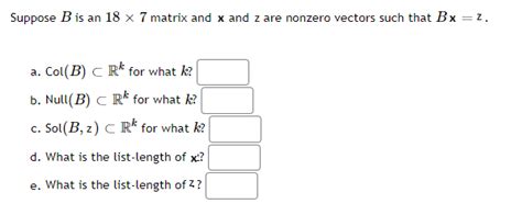 solved suppose b ﻿is an 18×7 ﻿matrix and x ﻿and z ﻿are