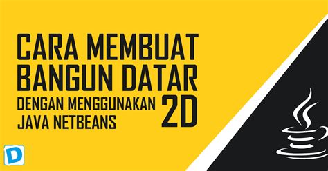 Cara Membuat Bangun Datar 2d Dengan Java Netbeans Dunia Programming