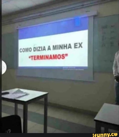 Dizia Minha Ex Terminamos Ifunny Brazil