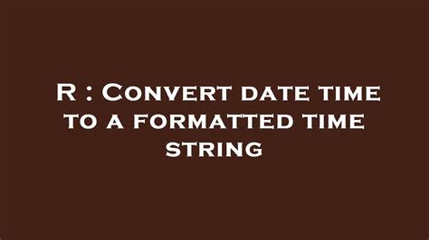 R Convert Date Time To A Formatted Time String Youtube