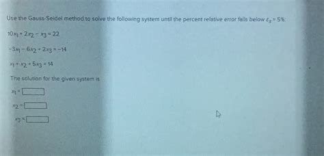Solved Use The Gauss Seidel Method To Solve The Following