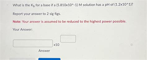 Solved What is the Kb ﻿for a base if a(5.810×10-1)M | Chegg.com