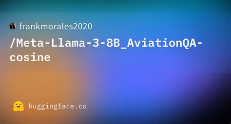 Frankmorales2020 Meta Llama 3 8B AviationQA Cosine At Main