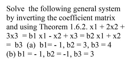 Solve The Following General System By Inverting The Coefficient Matrix And Using Theorem 162